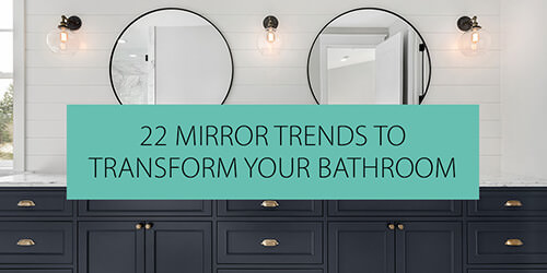 22 Mirror Trends To Transform Your Bathroom | QS Supplies